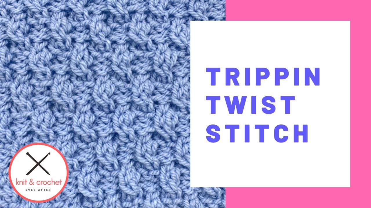 Trippin Twist Stitch Tutorial ~ Knit and Crochet Ever After
