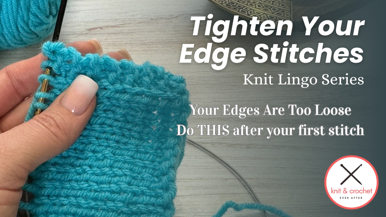 How To Easily Tighten Your Knit Edge Stich ~ Knit and Crochet Ever After